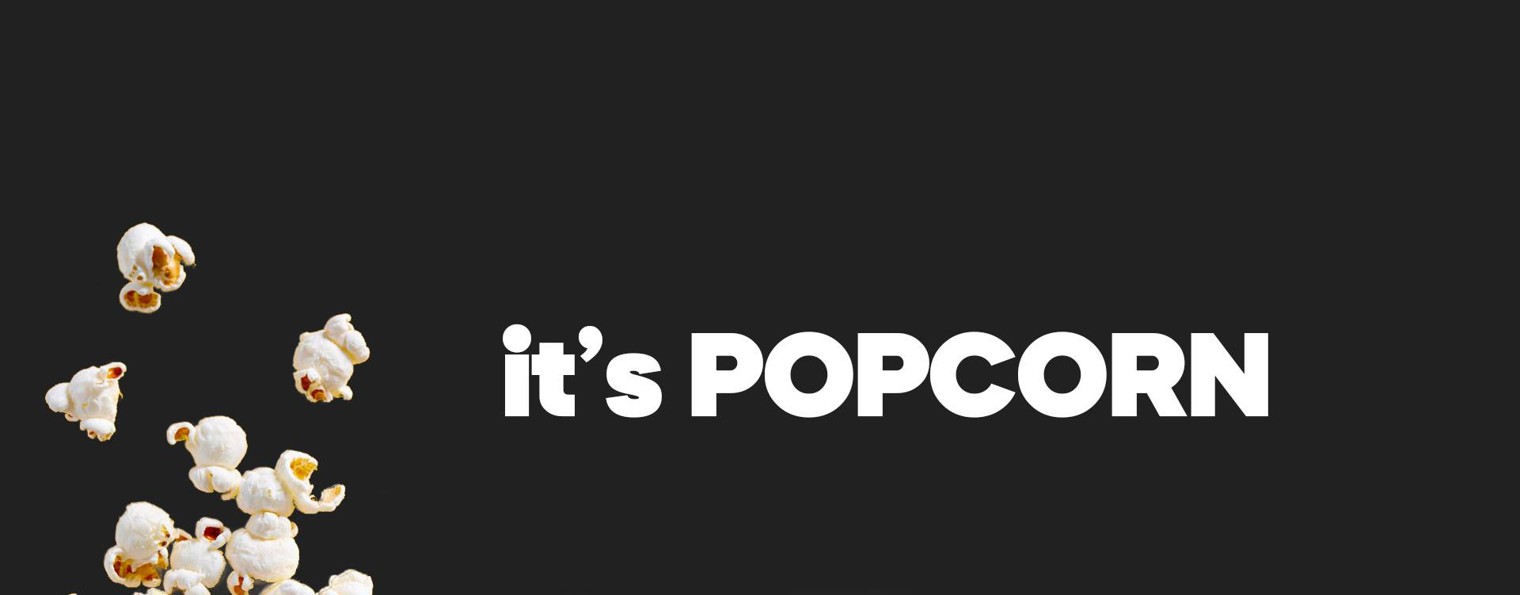 it’s POPCORN