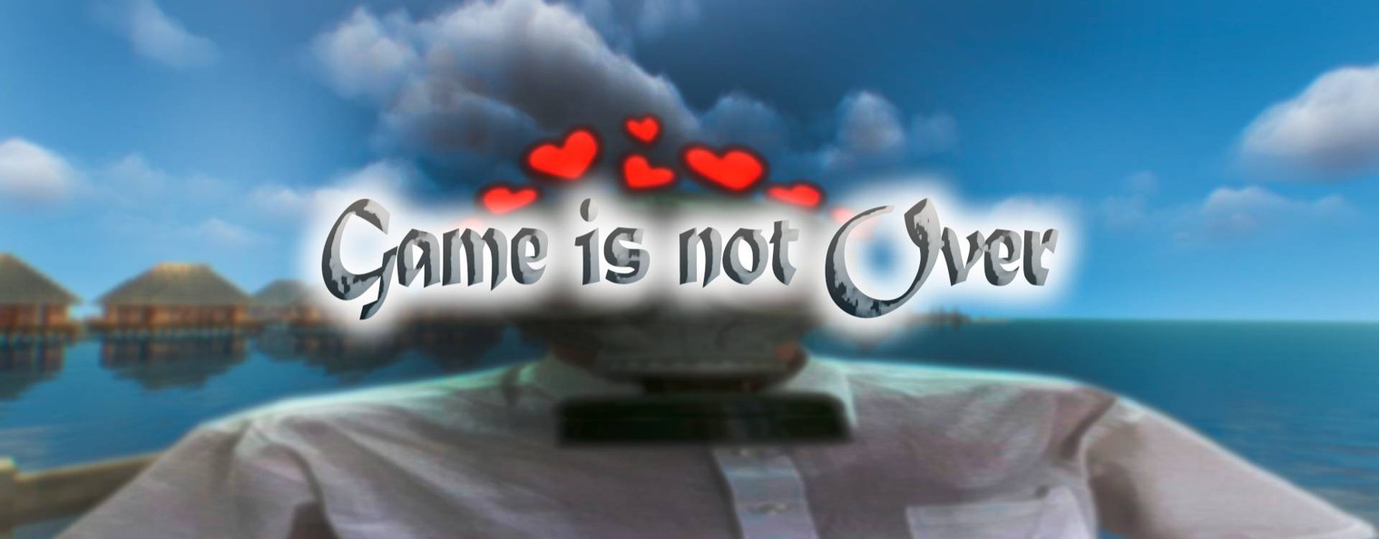 Game is not Over