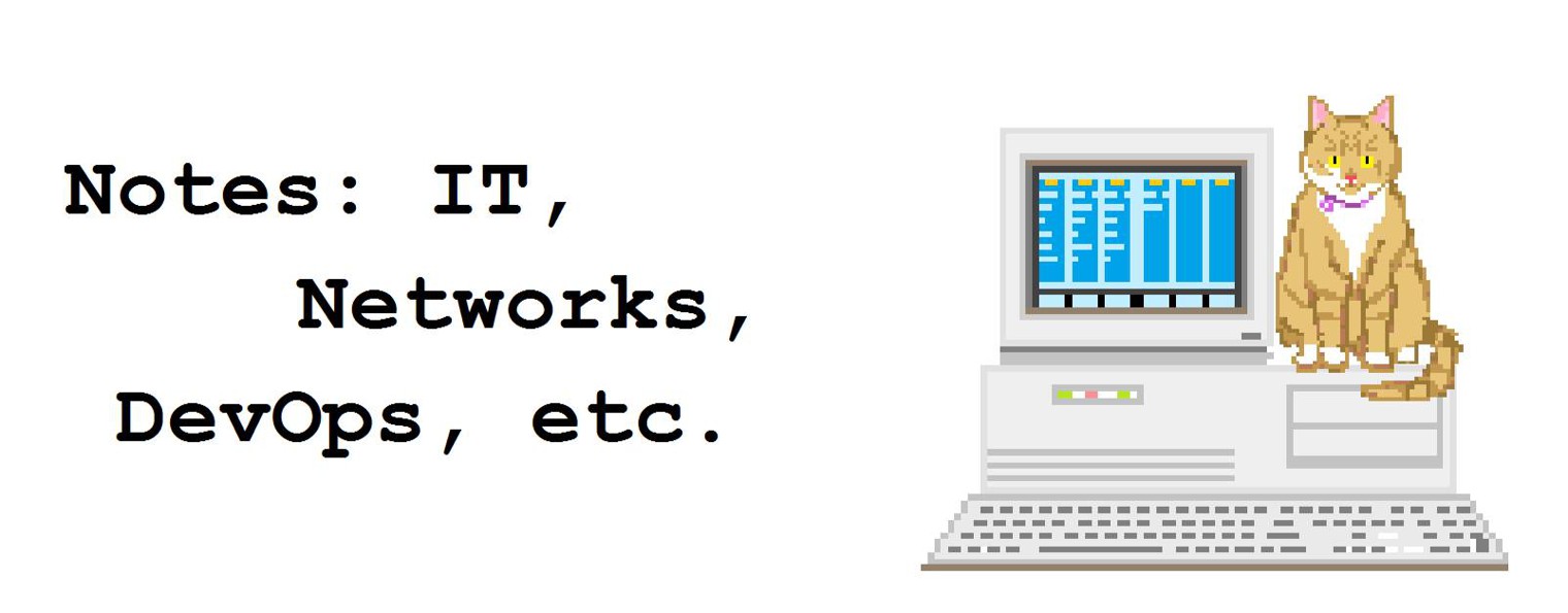 Notes: IT, Networks, DevOps, etc