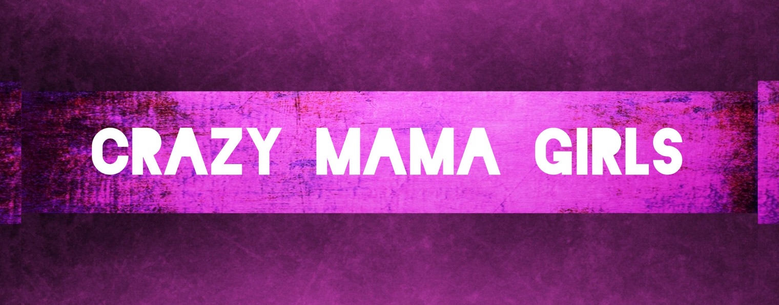 Crazy mama girls