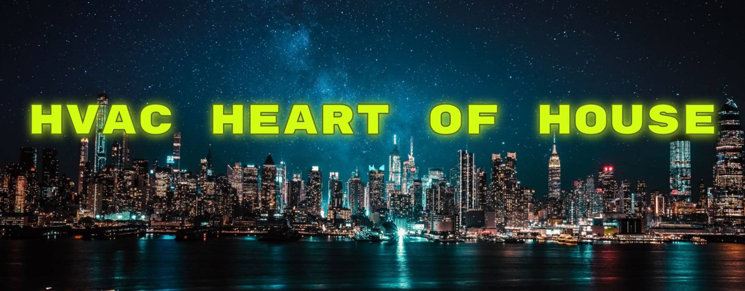 HVAC HEART OF HOUSE