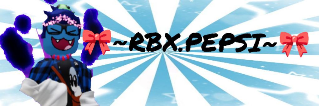 🎀~RBX.PEPSI~🎀