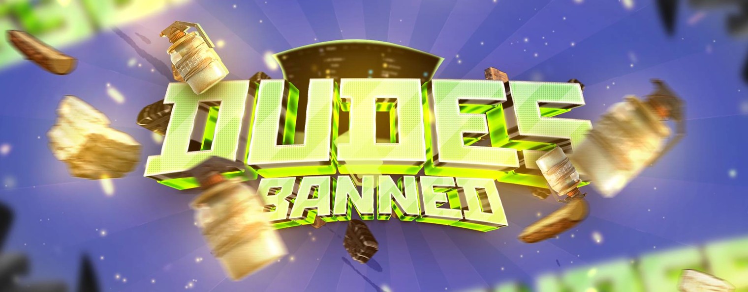 DUDES BANNED