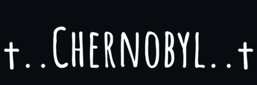 †..Chernobyl..†