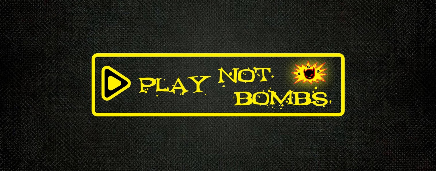 PLAY NOT BOMBS