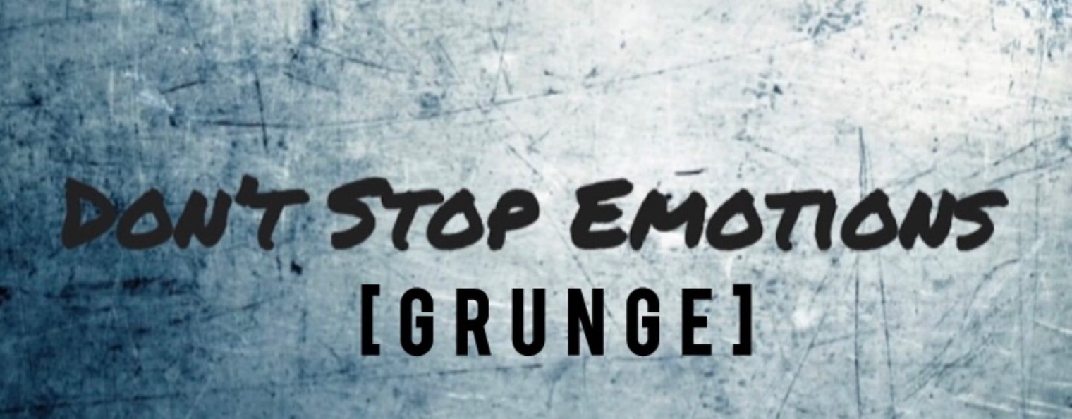 Don’t Stop Emotions [Grunge]
