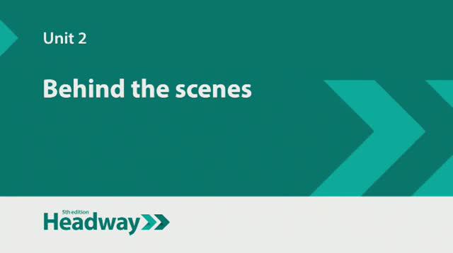 Headway Advanced 5th ed Unit 2 Behind the scenes