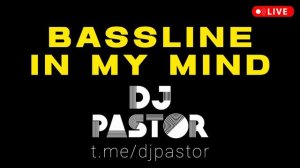 DJ PASTOR - BASSLINE IN MY MIND - свежие диджейские техно сеты 2024