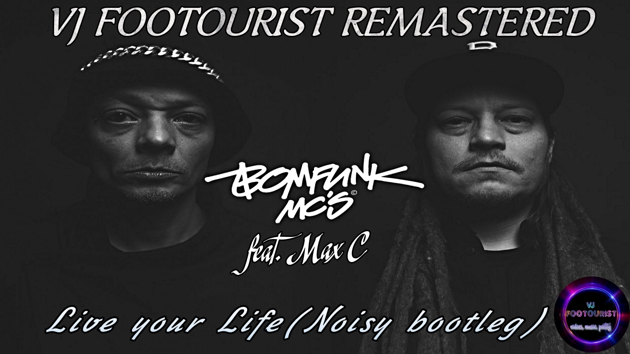 VJ FOOTOURIST. Bomfunk Mс’s, Max’C - Live Your Life (Noisy Bootleg)