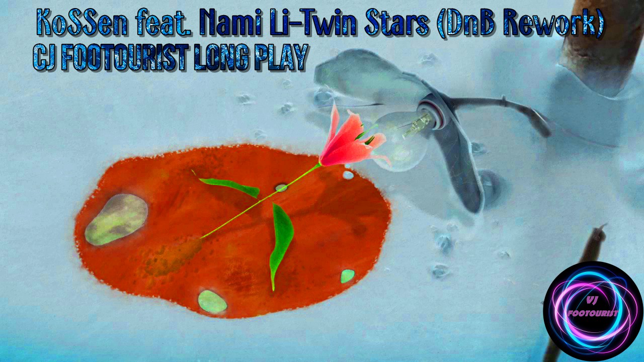 VJ FOOTOURIST. KoSSen Feat. Nami Li-Twin Stars [D`N`B Version]