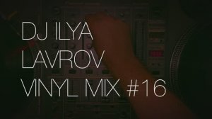 DJ ILYA LAVROV - VINYL MIX #16 (soulful-house, disco-house & funky-house)