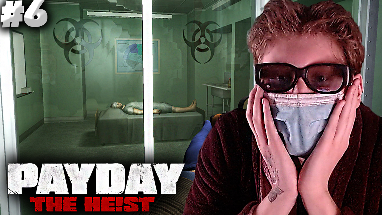 КРОВЬ БОЛЬНОГО ПАЦИЕНТА ► Payday: The Heist #6