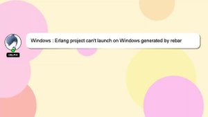 Windows : Erlang project can't launch on Windows generated by rebar
