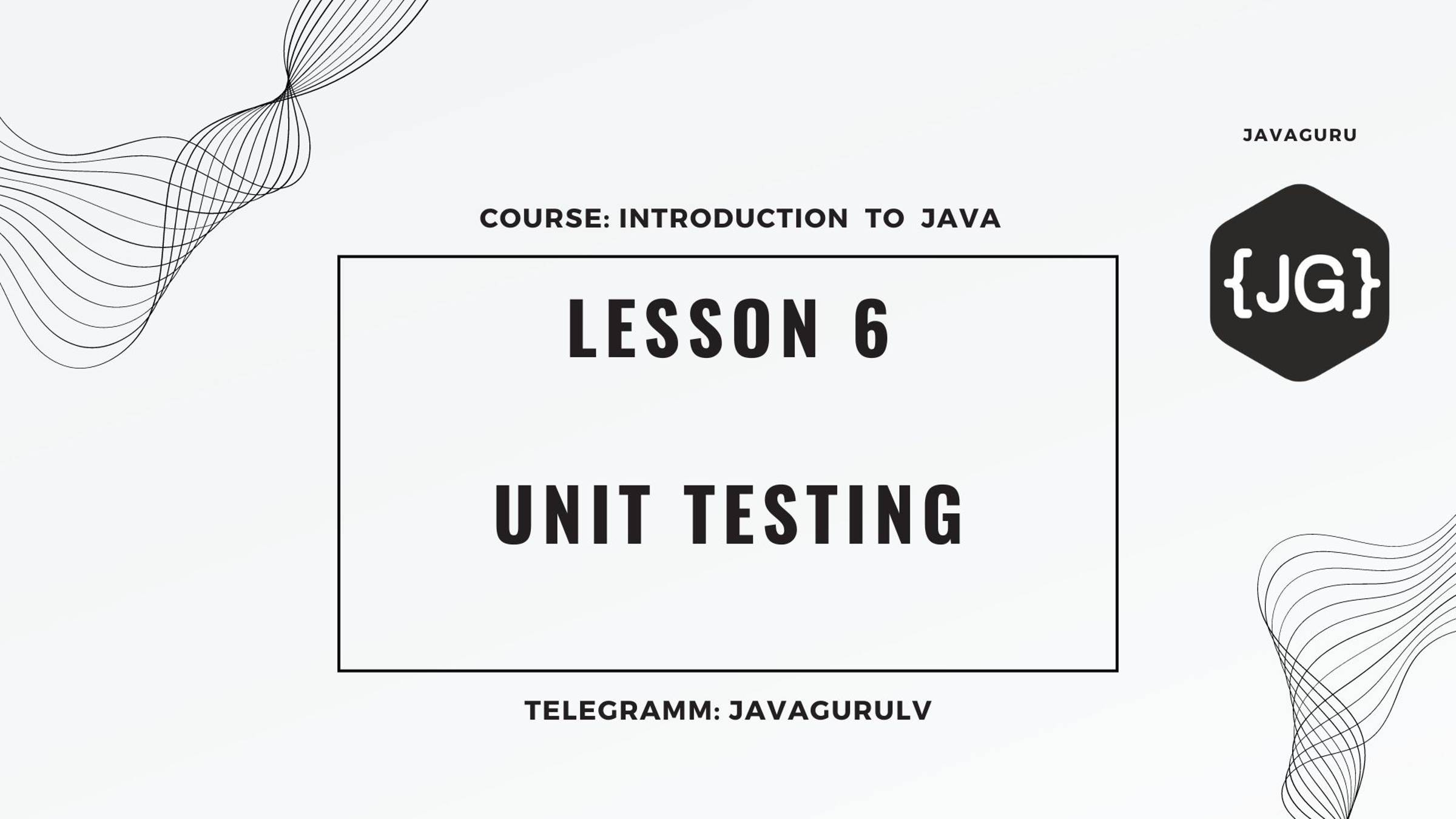 Introduction to Java: LESSON 6 - Unit Testing