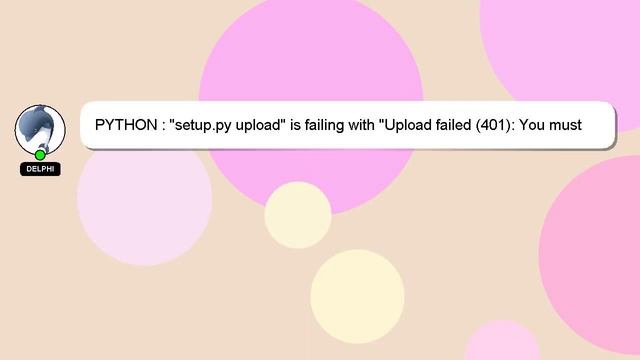 PYTHON : setup | py upload is failing with Upload failed (401): You ...