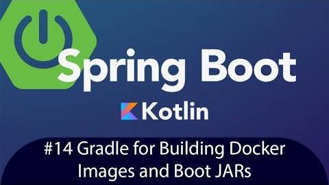 Spring Boot with Kotlin & JUnit 5 - Tutorial 14 - Gradle for Building Docker Images and Boot JARs