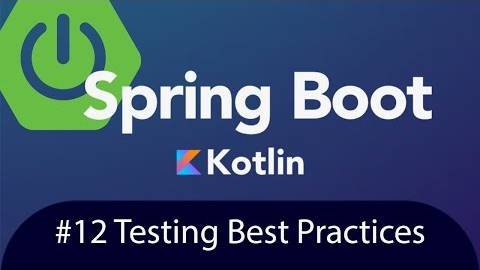 Spring Boot with Kotlin & JUnit 5 - Tutorial 12 - Testing Best Practices