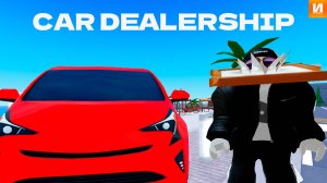 Я ОТКРЫЛ СВОЙ АВТОСАЛОН В РОБЛОКСЕ! | Car Dealership Tycoon in Roblox