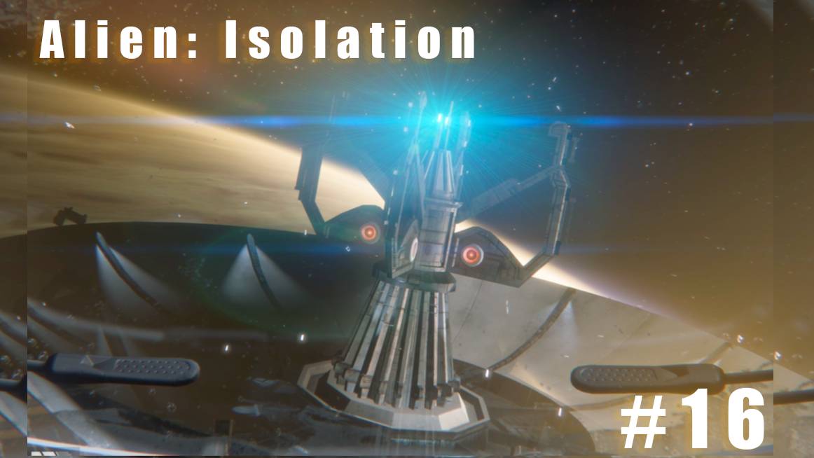Прохождение ▶ Alien: Isolation ▶ ЧАСТЬ #16