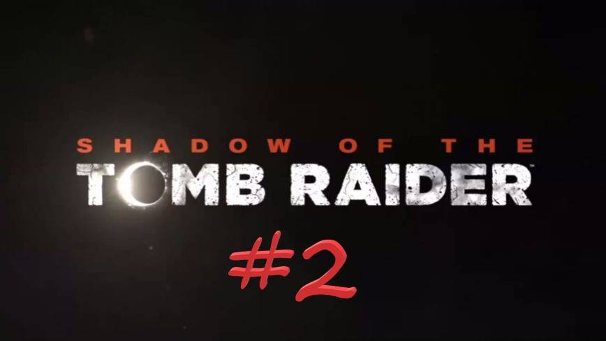 Shadow of the Tomb Raider 2 серия