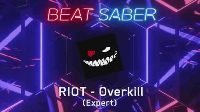 Beat Saber - RIOT - Overkill / Expert
