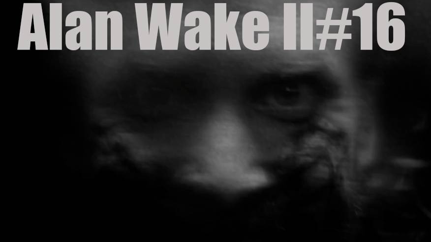 Alan Wake II. 16 - Вальгалла