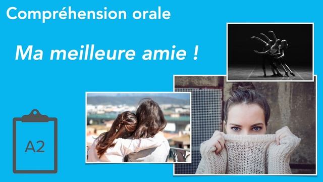 Comprйhension orale - Ma meilleure amie - A2 (1)
