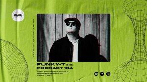 Blur Podcasts 134 - Funky-T (New Zealand)