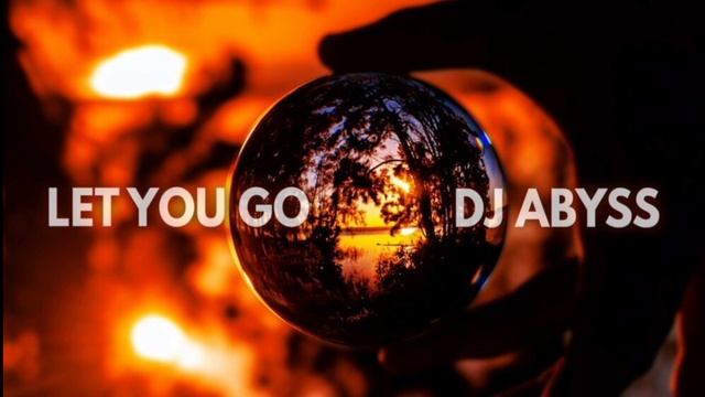 Music - DJ Abyss - LET YOU GO (Remix)