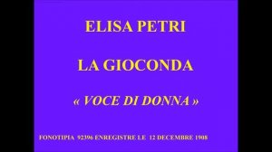 Elisa Petri   La Gioconda   Voce di donna   Fonotipia 92396 enregitré le 12 décembre 1908
