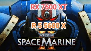 Warhammer 40000 Space Marine 2 FHD v.4.0.0.1 vs RX 7600 XT/R 5 5600 X