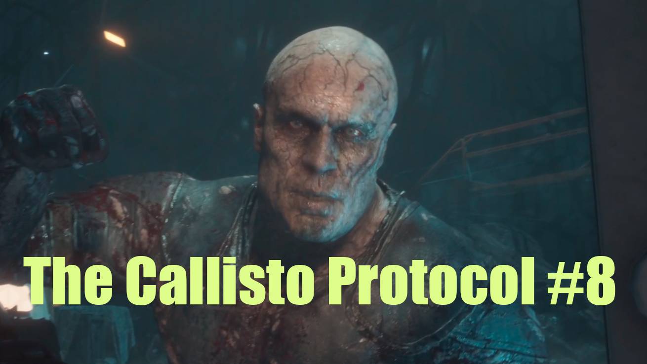The Callisto Protocol. Прохождение #8.  Нулевой пациент