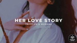 MURANA, TRITICUM - Her Love Story (Official audio)