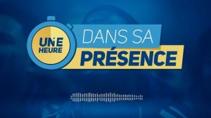 1 HEURE DANS SA PRÉSENCE | Jeudi 14 Mars 2024