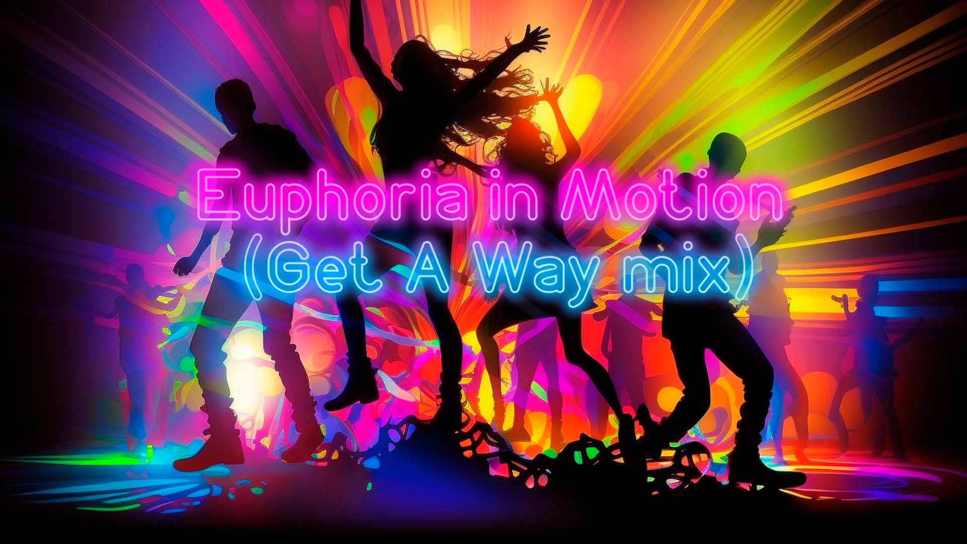 Euphoria in Motion (Get A Way mix)