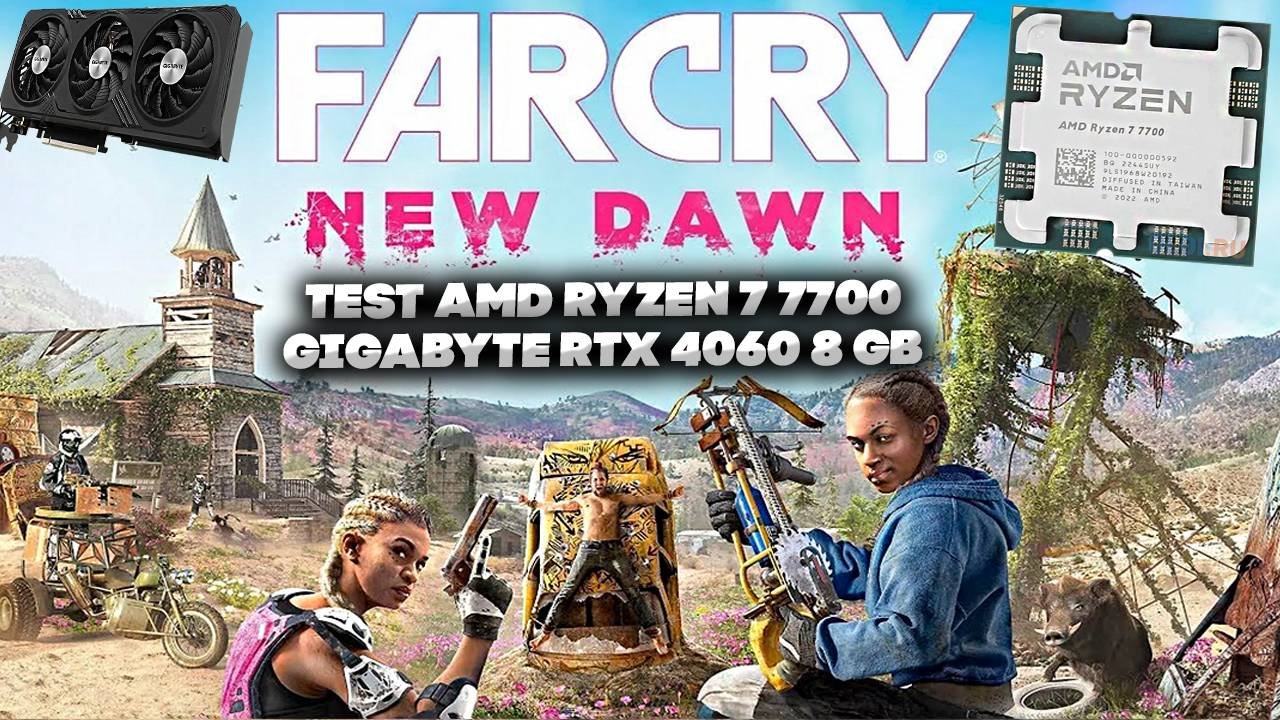 TEST AMD RYZEN 7 7700 AND GIGABYTE RTX 4060 8 GB В FAR CRY NEW DAWN | ТЕСТИРУЮ ПК В ФАР КРАЙ РАССВЕТ