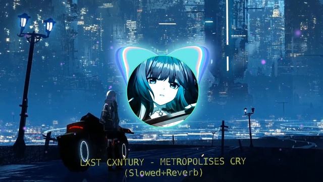 LXST CXNTURY - METROPOLISES CRY (Slowed+Reverb)