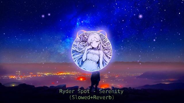 Ryder Spot - Serenity (Slowed+Reverb)