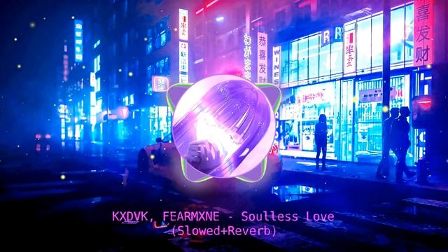KXDVK, FEARMXNE - Soulless Love (Slowed+Reverb)