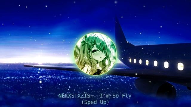 NEKXSTXZIS - I'm So Fly (Sped Up)