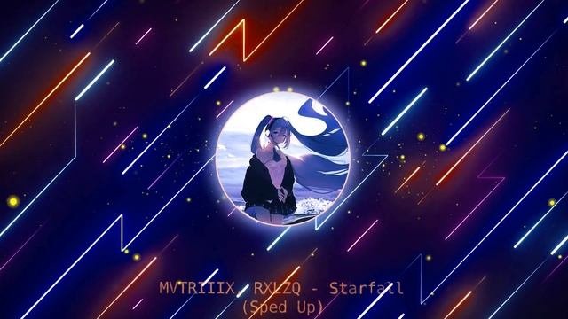 MVTRIIIX, RXLZQ - Starfall (Sped Up)