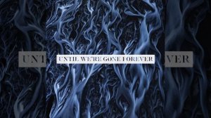Until We're Gone Forever