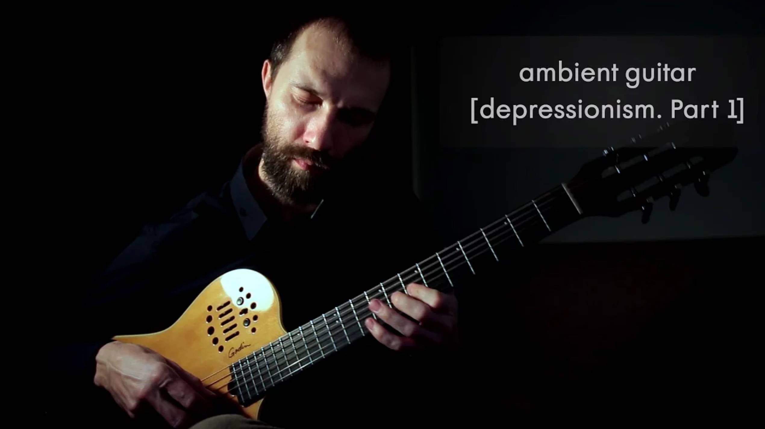 Ambient Guitar: Depressionism, Part 1 (Strymon BigSky, Godin Multiac Steel, Fishmab Aura Spectrum)
