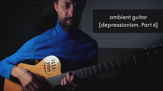 Ambient Guitar: Depressionism, Part 6 (Strymon Bigsky, Godin Multiac Steel, Fishman Aura)