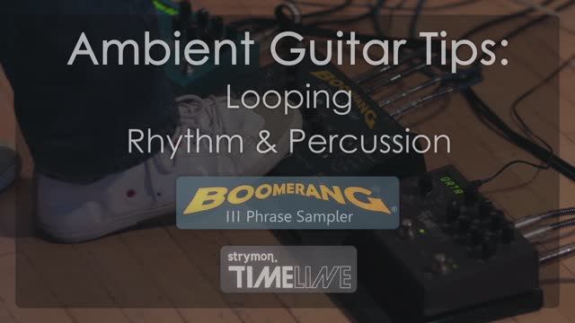 Ambient Guitar Tips: Looping Rhythm and Percussion (Boomerang 3 looper, Strymon TimeLine delay)