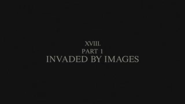 18.Invaded by Images Part 1