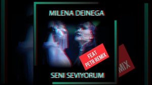 Milena DEINEGA Seni seviyorum  feat Petr remix