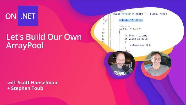 Deep .NET： Let's Build Our Own ArrayPool  with Stephen Toub and Scott Hanselman