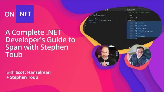 Deep .NET： A Complete .NET Developer's Guide to Span with Stephen Toub and Scott Hanselman