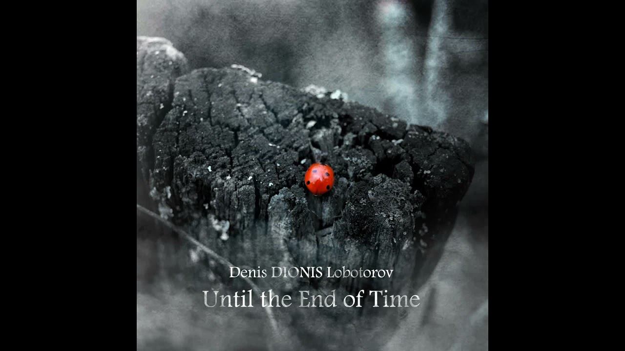 Denis DIONIS Lobotorov - Until The End Of Time Part 2 (2016) (Full Album)